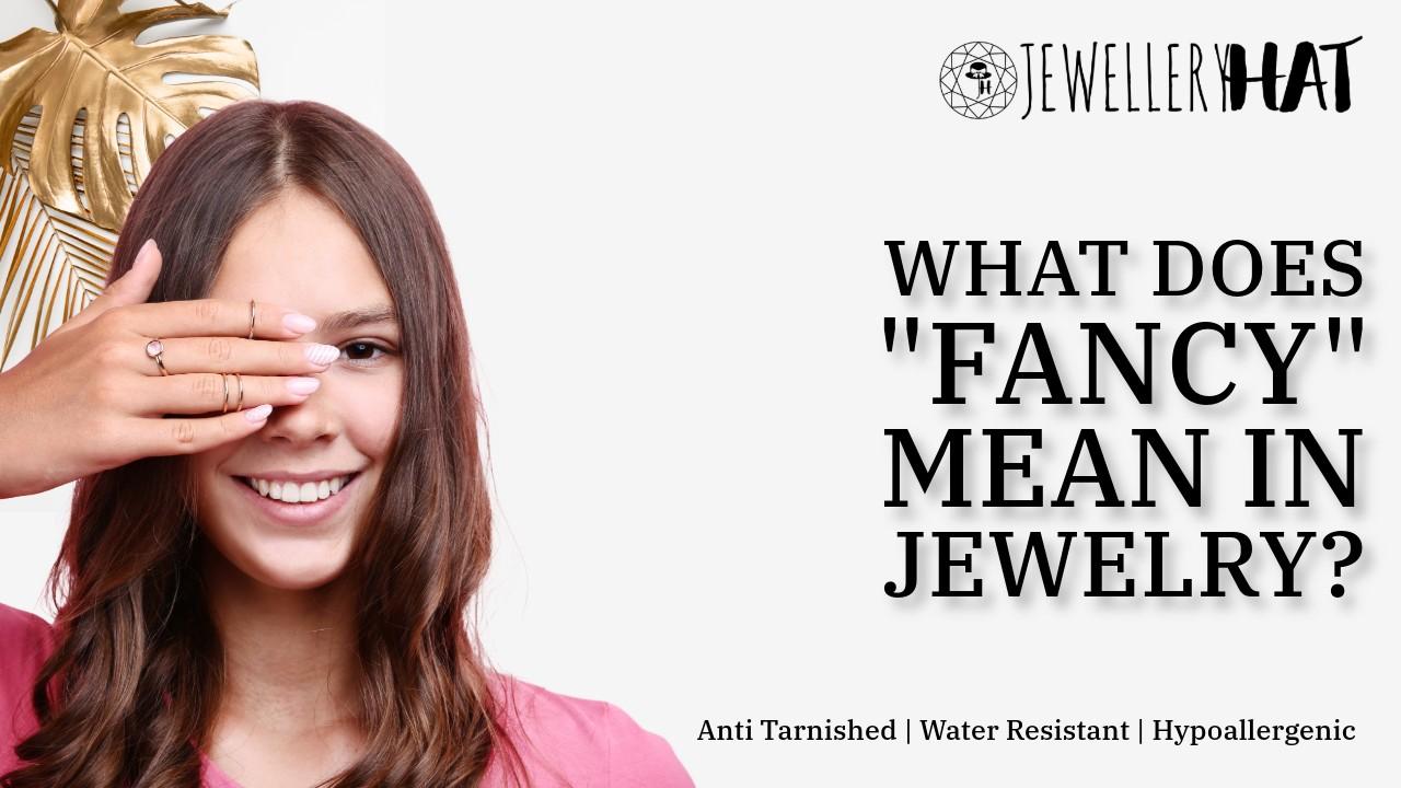 What does "fancy" mean in jewelry? – Jewellery Hat