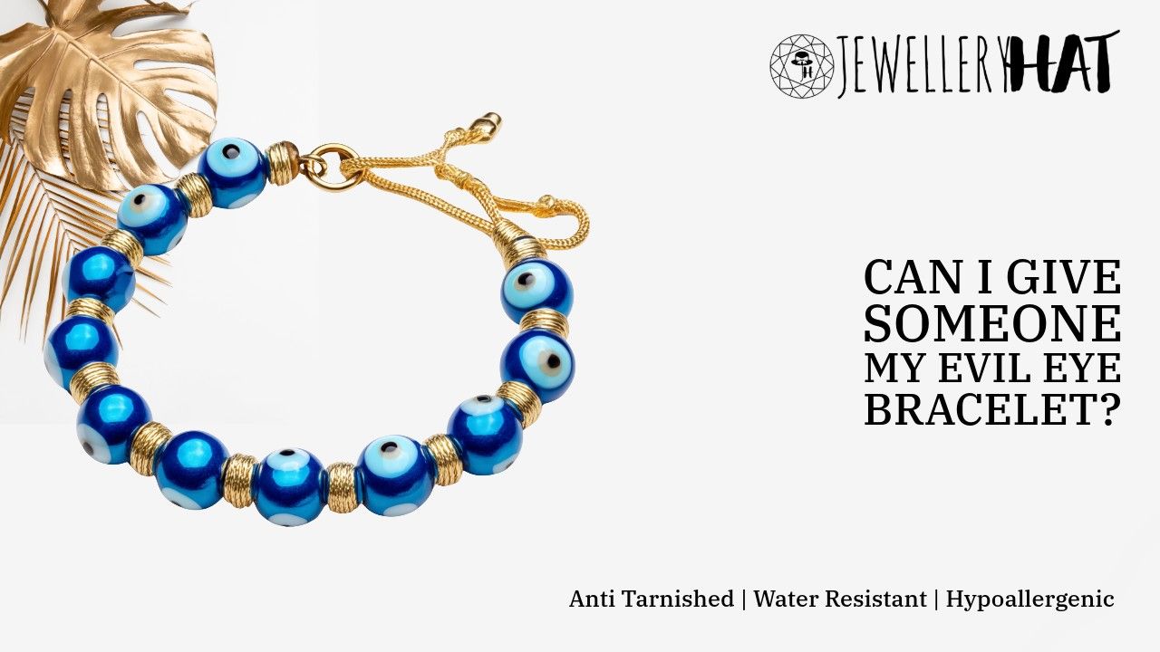 Can I give someone my evil eye bracelet? – Jewellery Hat