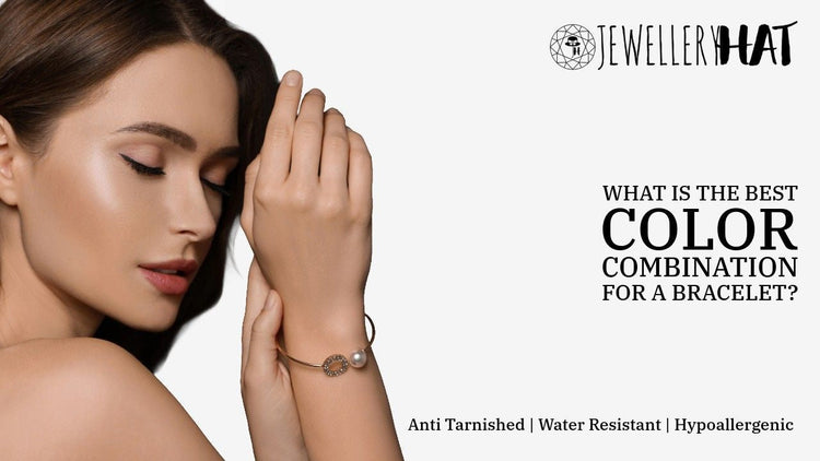 What is the best color combination for a bracelet? – Jewellery Hat