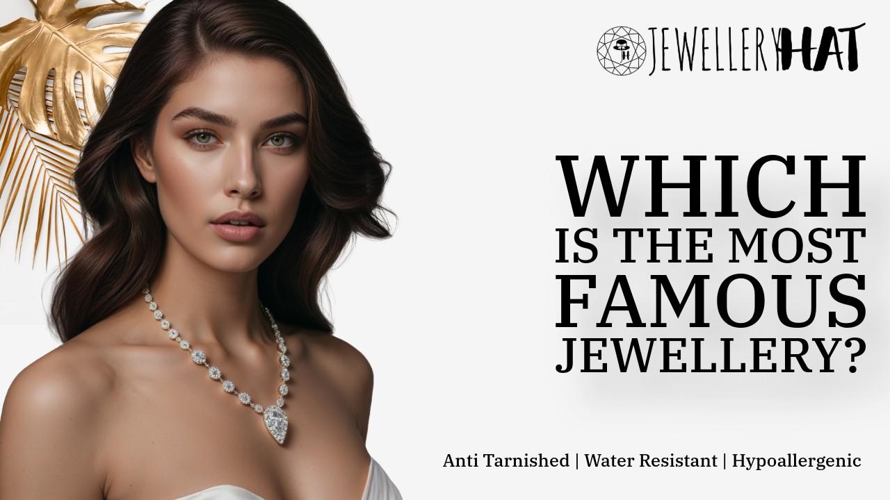Which is the most famous jewellery? – Jewellery Hat