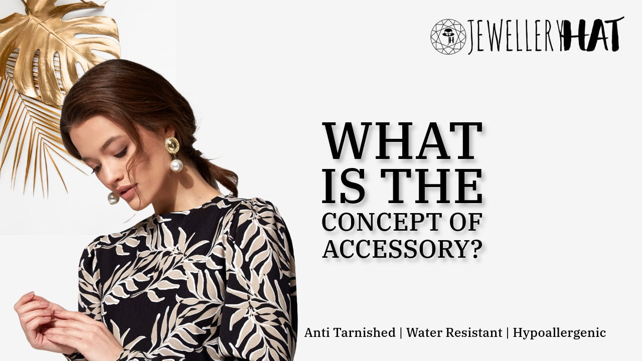 What is the concept of accessory? – Jewellery Hat