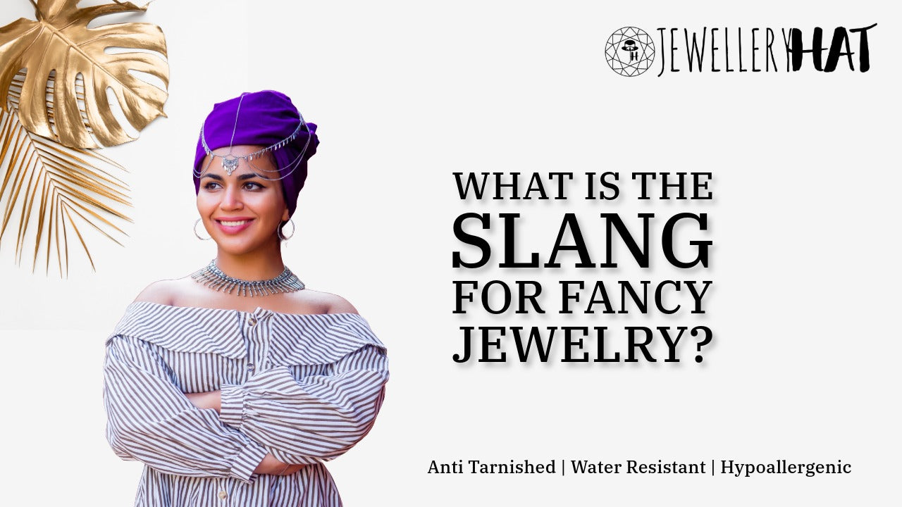 What is the slang for fancy jewelry? – Jewellery Hat