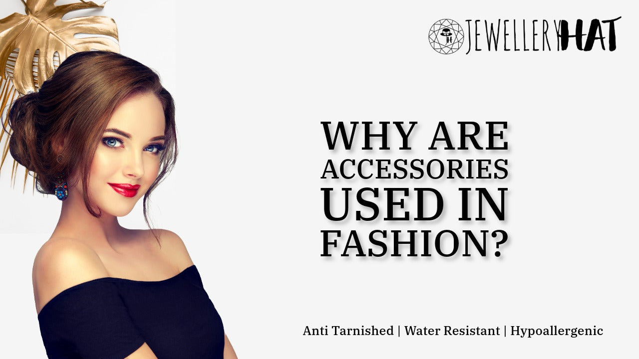 Why are accessories used in fashion? – Jewellery Hat